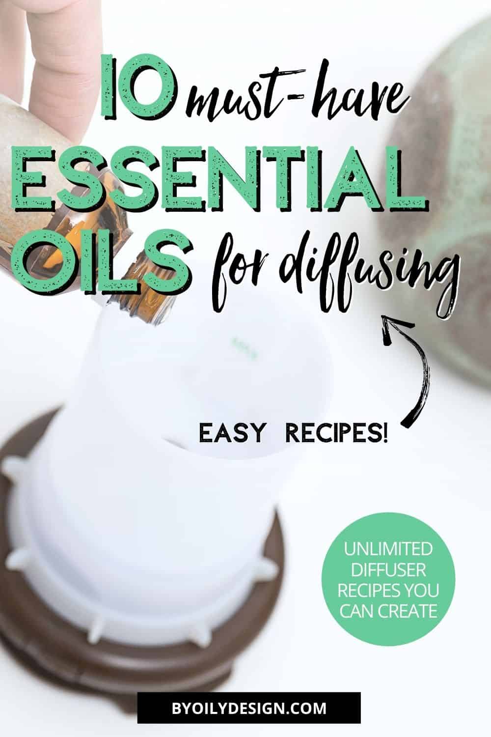 10 Must have essential oils for diffusing - By Oily Design 10 Must have essential oils for diffusing - By Oily Design