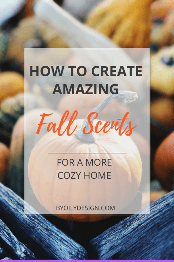 How to use essential oils to create amazing fall scent recipes for your ...